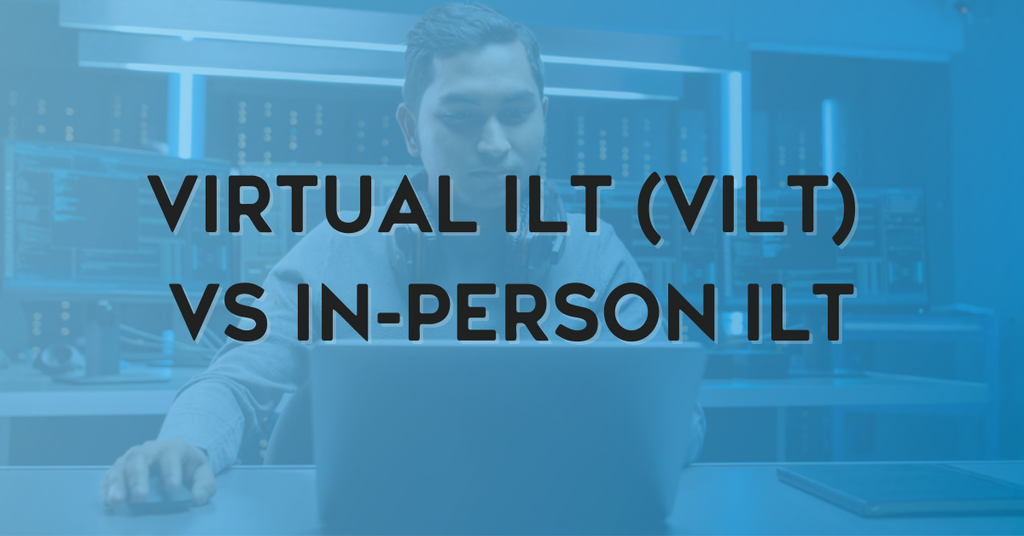 Virtual ILT (VILT) vs In-Person ILT: Is there Really a Difference ...